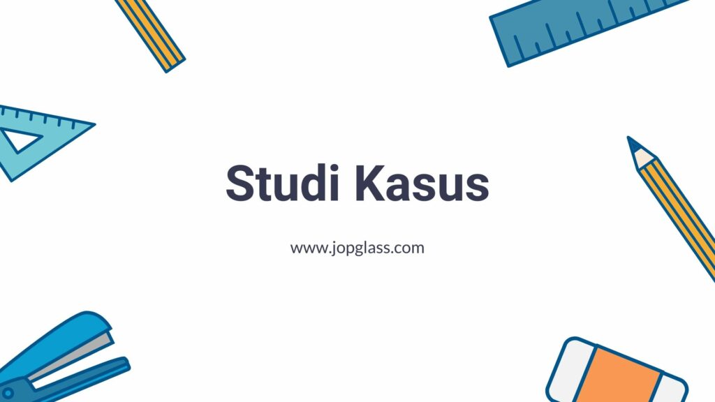 Penelitian Studi Kasus: Pengertian, Jenis dan Contoh